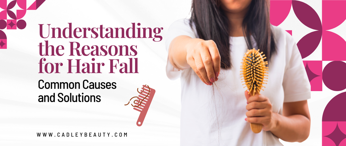 Reasons for Hair Fall: Common Causes and Solutions – Cadley